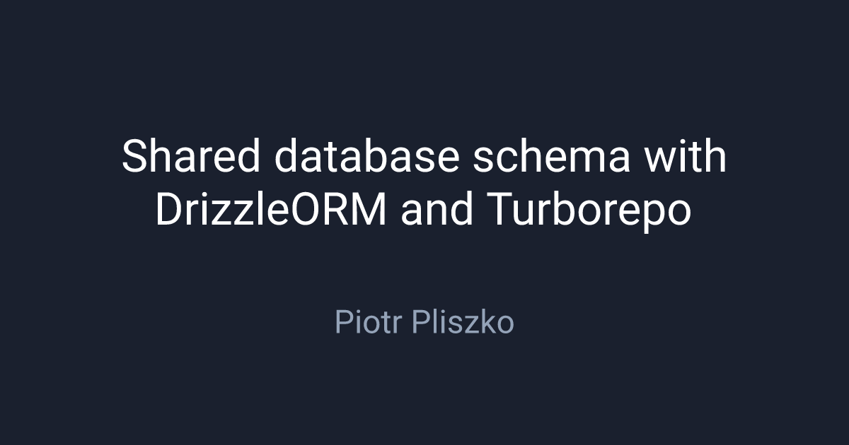 Shared database schema with DrizzleORM and Turborepo